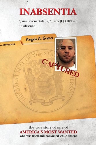 INABSENTIA: AN INTIMATE GLIMPSE INTO THE MIND OF A WANTED By Angelo A ...
