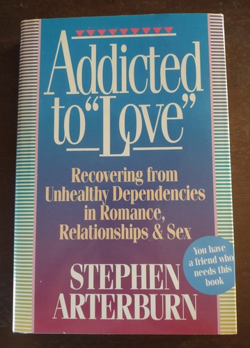 ADDICTED TO "LOVE" by Stephen Arterburn - Vine Books 1991 - Hardback | eBay
