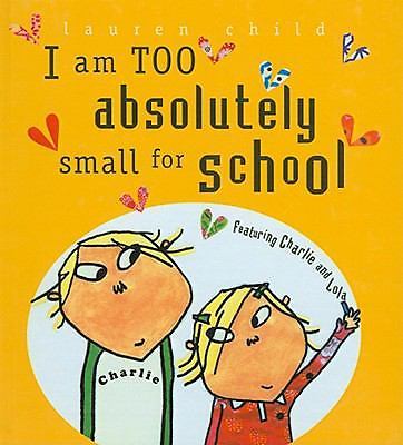 I Am Too Absolutely Small for School by Lauren Child (2005, Library ...