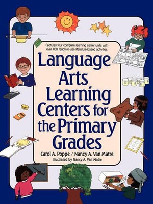Language Arts Learning Centers for the Primary Grades by Carol Poppe ...