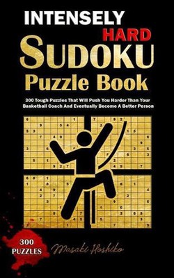 Intensely Hard Sudoku Puzzle Book: 300 Tough Puzzles That Will Push You ...
