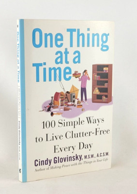 ONE THING AT A TIME 100 Ways to Live Clutter-Free Every Day by Cindy ...