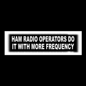 Funny "HAM RADIO OPERATORS DO IT WITH MORE FREQUENCY" sign STICKER ...