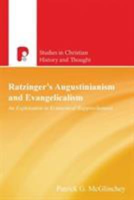 Ratzinger's Augustinianism and Evangelicalism : An Exploration in ...