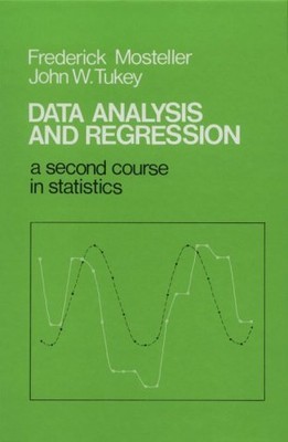 DATA ANALYSIS AND REGRESSION: A SECOND COURSE IN By Frederick Mosteller ...