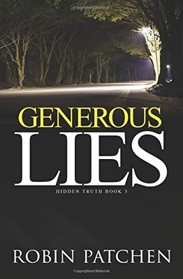 GENEROUS LIES (HIDDEN TRUTH) (VOLUME 3) By Robin Patchen **BRAND NEW ...