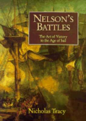 Nelson's Battles: The Art of Victory in the Age of Sail by Nicholas ...