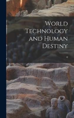 World Technology and Human Destiny; 0 by Anonymous [Hardback] | eBay