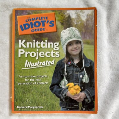 The Complete Idiot's Guide to Knitting Projects by Barbara Morgenroth ...