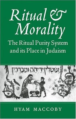 RITUAL AND MORALITY: THE RITUAL PURITY SYSTEM AND ITS By Hyam Maccoby ...