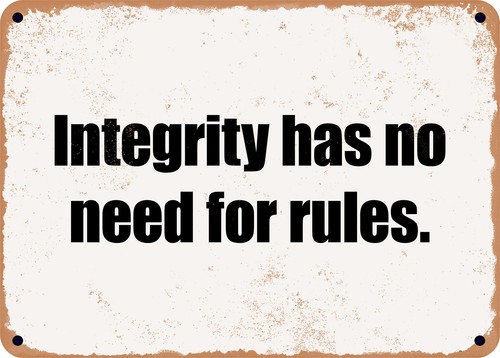METAL SIGN - Integrity has no need for rules. | eBay