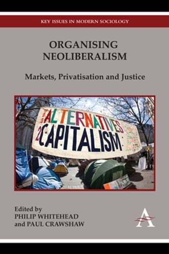 Organising Neoliberalism: Markets, Privatisation and Justice by Philip ...