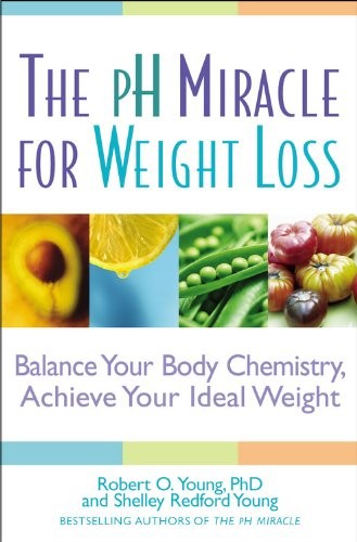 THE PH MIRACLE FOR WEIGHT LOSS: BALANCE YOUR BODY By Robert O. Young ...