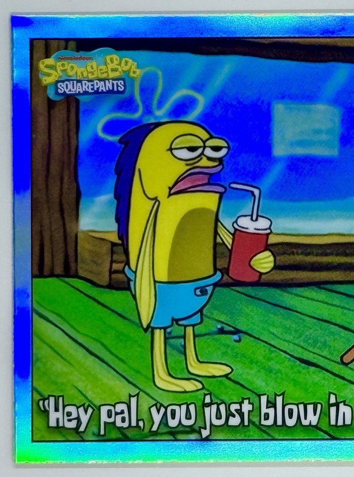 2025 Topps Chrome SpongeBob Hey Pal You Just Blow In From Stupid Town ...