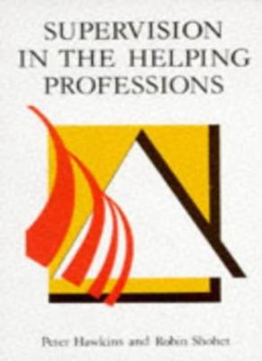 Supervision in the Helping Professions,Peter Hawkins, Robin Shohet ...