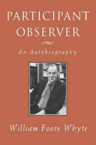 Participant Observer : An Autobiography by William F. Whyte (1994 ...
