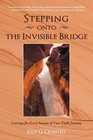 Stepping onto the Invisible Bridge: Courage for Every Season of Your ...