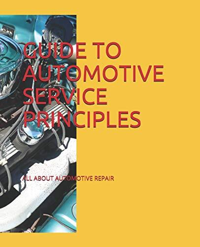 GUIDE TO AUTOMOTIVE SERVICE PRINCIPLES: ALL ABOUT AUTOMOTIVE REPAIR ...