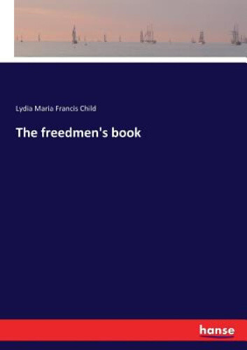 The freedmen's book by Child, Lydia Maria Francis | eBay