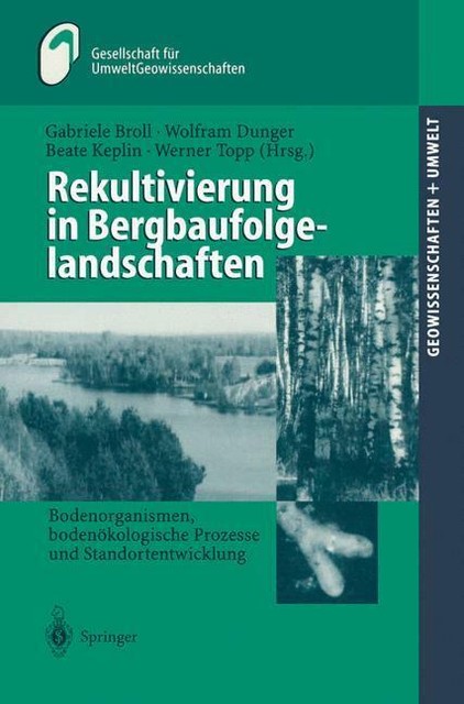 Rekultivierung in Bergbaufolgelandschaften von Werner Topp Wolfram Dunger Beate Keplin Gabriele ...