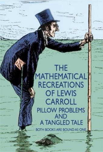 The Mathematical Recreations of Lewis Carroll: Pillow Problems and a ...
