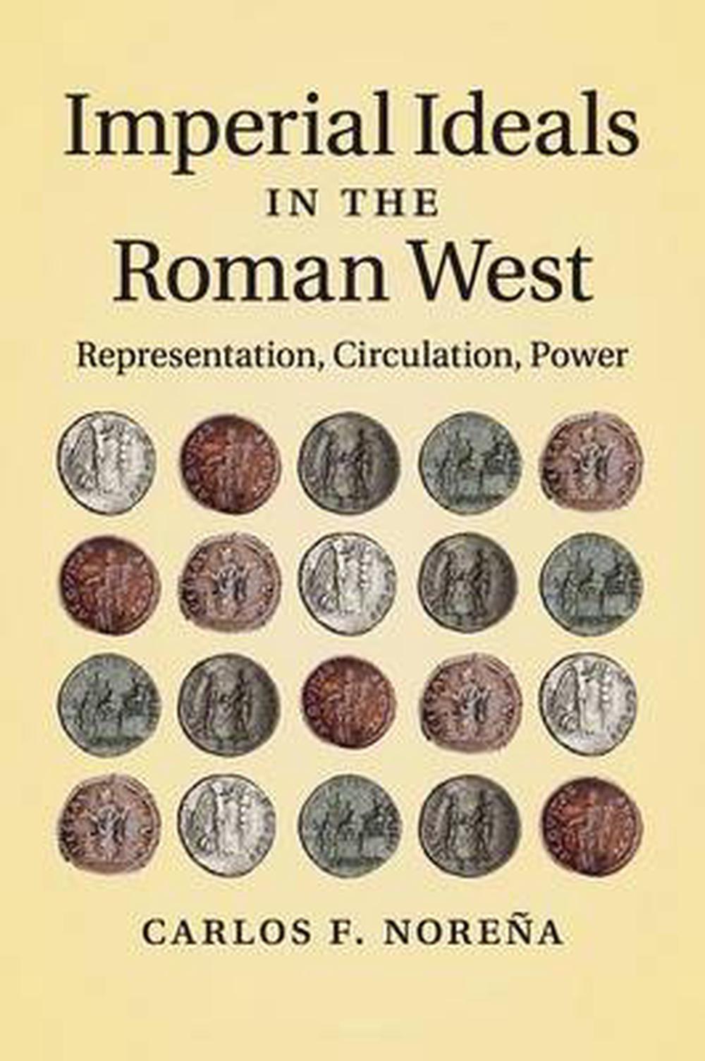 Imperial Ideals in the Roman West: Representation, Circulation, Power ...