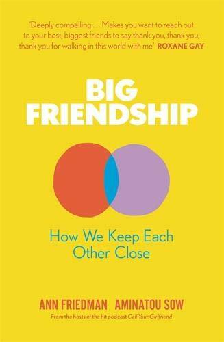Big Friendship: How We Keep Each Other Close by Friedman, Ann Book The ...