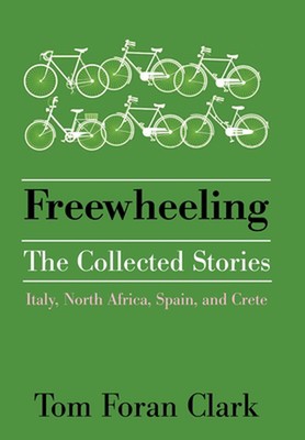 Freewheeling: The Collected Stories by Tom Foran Clark (English ...