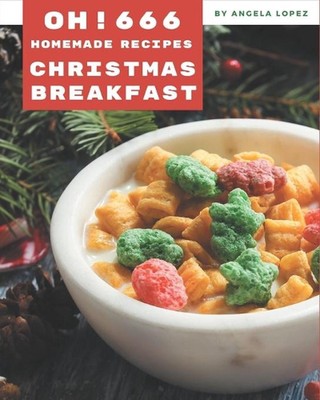 Oh! 666 Homemade Christmas Breakfast Recipes: Enjoy Everyday With ...