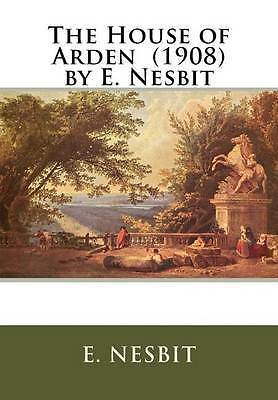 House of Arden (1908) by E. Nesbit by E. Nesbit (2016, Trade Paperback ...