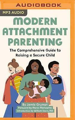 Modern Attachment Parenting : The Comprehensive Guide to Raising a ...