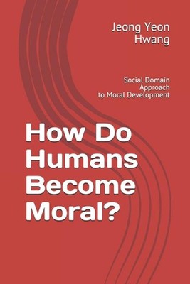 How Do Humans Become Moral?: Social Domain Approach to Moral ...