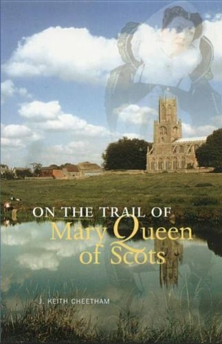 On the Trail of Mary Queen of Scots By J. Keith Cheetham 9780946487509 ...