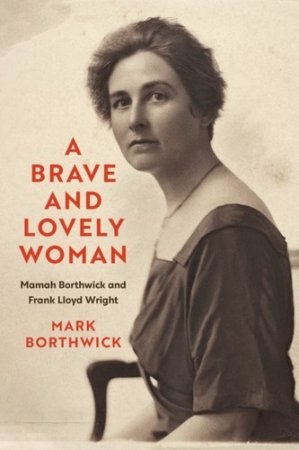 A Brave and Lovely Woman : Mamah Borthwick and Frank Lloyd Wright by ...