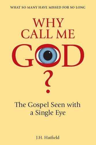 Why Call Me God?: The Gospel Seen with a Single Eye By J.H. Hatf | eBay