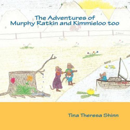 Adventures of Murphy Ratkin and Kimmieloo Too by Tina Shinn (2012 ...