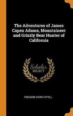 The Adventures of James Capen Adams, Mountaineer and Grizzly Bear ...
