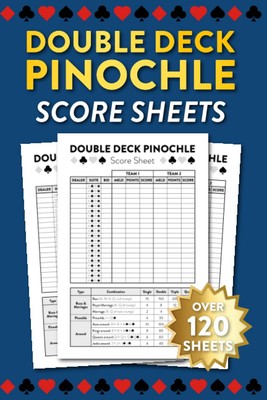 Double Deck Pinochle Score Sheets: Over 120 Sheets With Game Rules ...