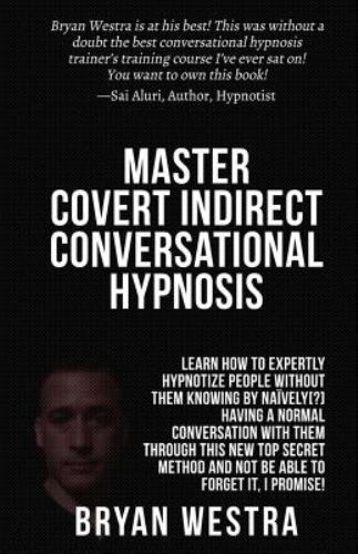 Master Covert Indirect Conversational Hypnosis : Learn How to Expertly ...