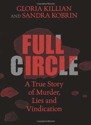 FULL CIRCLE: A TRUE STORY OF MURDER, LIES, AND VINDICATION By Gloria ...