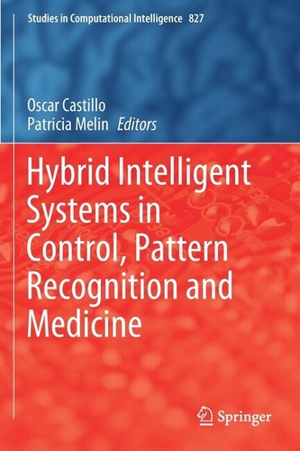 Studies in Computational Intelligence Ser.: Hybrid Intelligent Systems in Control, Pattern ...
