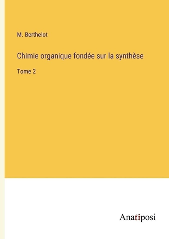 Chimie organique fonde sur la synthse: Tome 2 by M. Berthelot Paperback ...