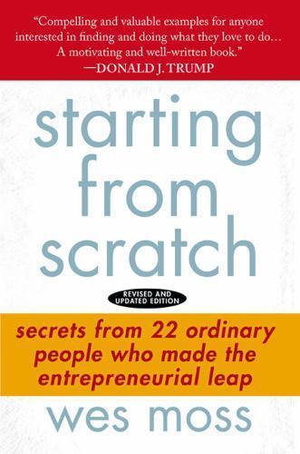 Starting from Scratch: Secrets from 22 Ordinary People Who Made the ...