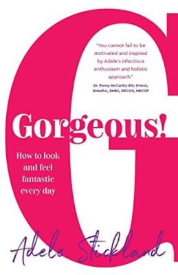 Gorgeous!: How to look and feel fantastic every day By Adele Sti | eBay
