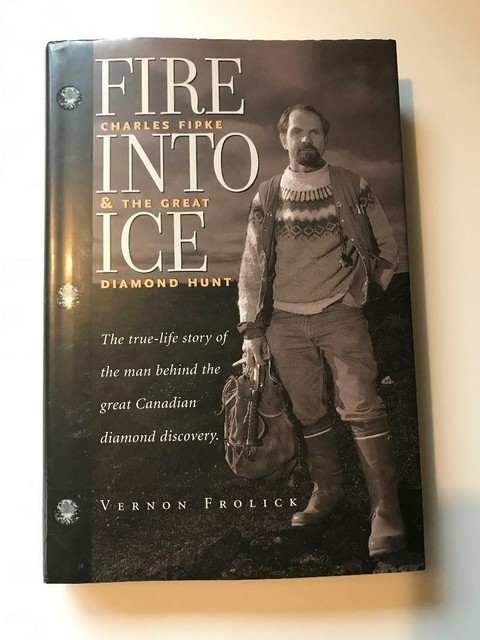 Fire into Ice : Charles Fipke and the Great Diamond Hunt by Vernon ...