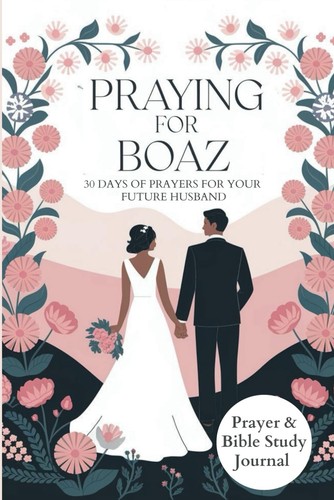 Praying For Boaz Prayer & Bible Study Journal: 30 DAYS OF PRAYERS FOR YOUR FUTUR | eBay