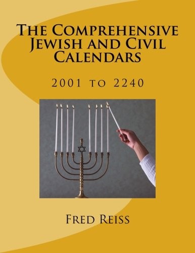 THE COMPREHENSIVE JEWISH AND CIVIL CALENDARS: 2001 TO 2240 By Fred ...