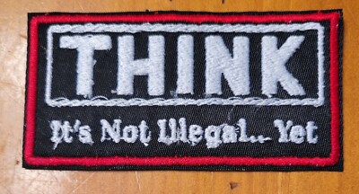 THINK It's Not Illegal...Yet - Iron On Patch 10718 | eBay