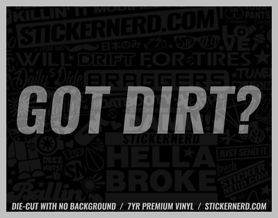 Got Dirt? Sticker - Vinyl Mud Decals Funny Window Decal Off Road Truck ...