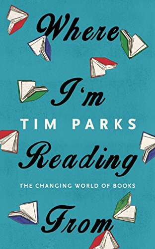 Where I'm Reading from: The Changing World of Books By Tim Parks | eBay